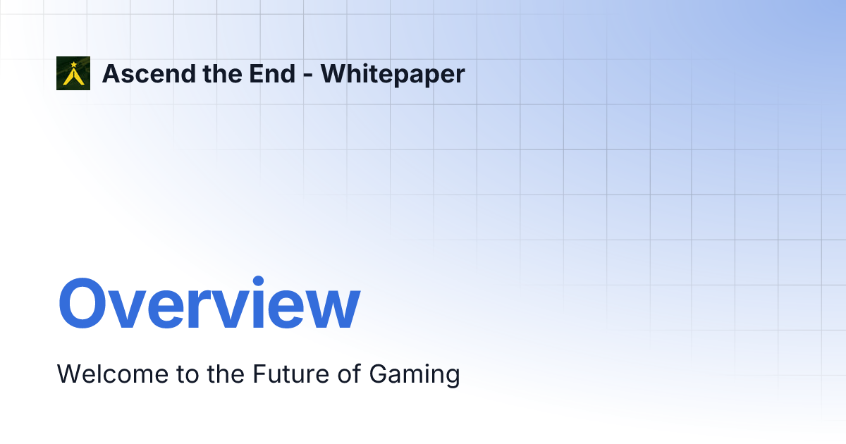 Overview | Ascend the End - Whitepaper Overview | Ascend the End - Whitepaper